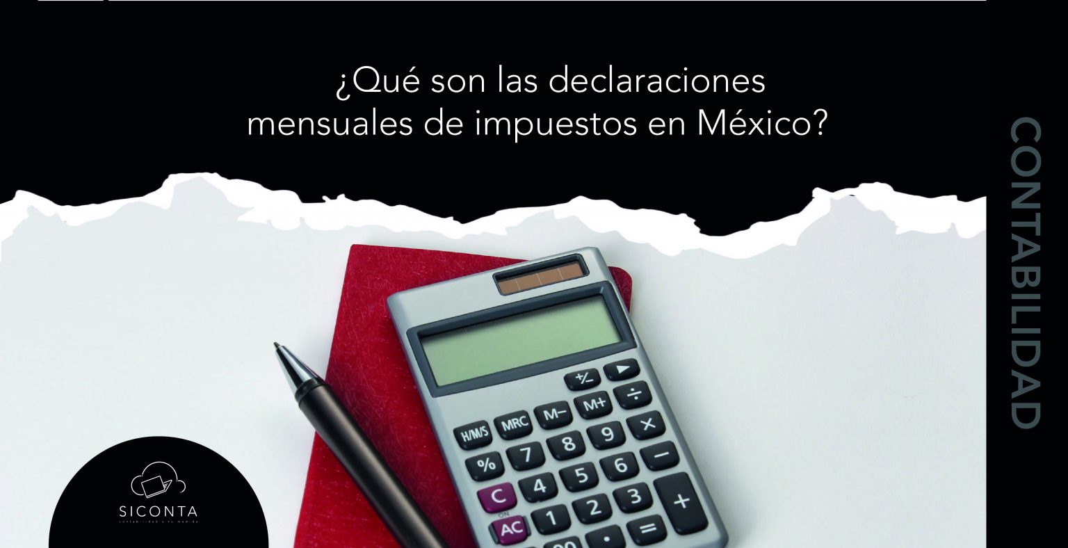 ¿Qué son las declaraciones mensuales de impuestos en México ...