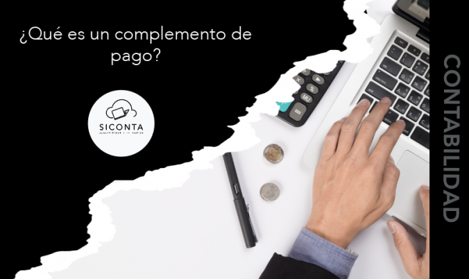 ¿Qué es un complemento de pago y qué facturas deben tenerlo? – Consciencia colectiva